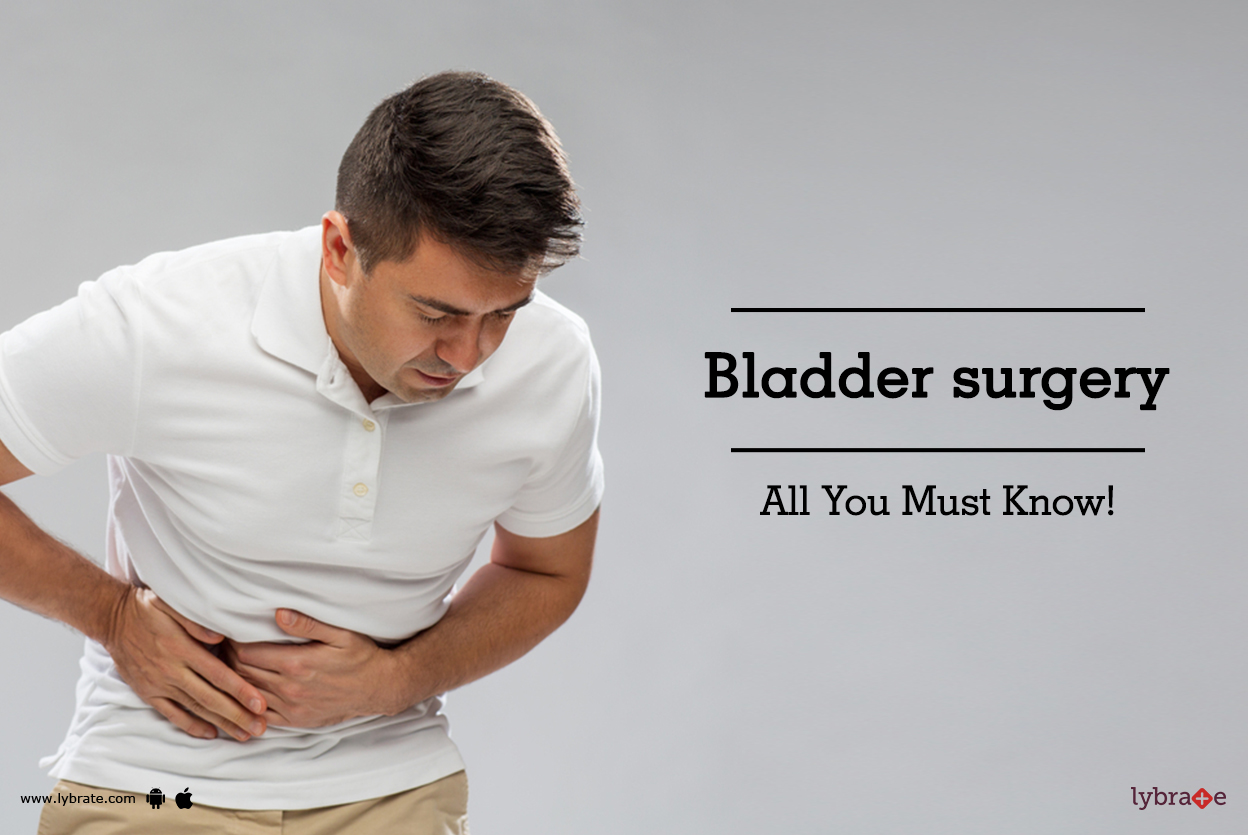 Bladder surgery - All You Must Know! - By Dr. Ajay Sharma | Lybrate