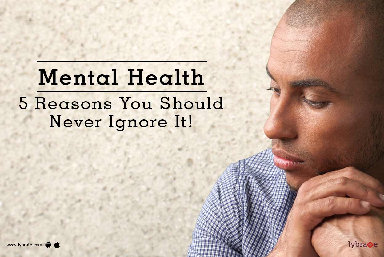 Mental Health - 5 Reasons You Should Never Ignore It! - By Dr. Aarti ...