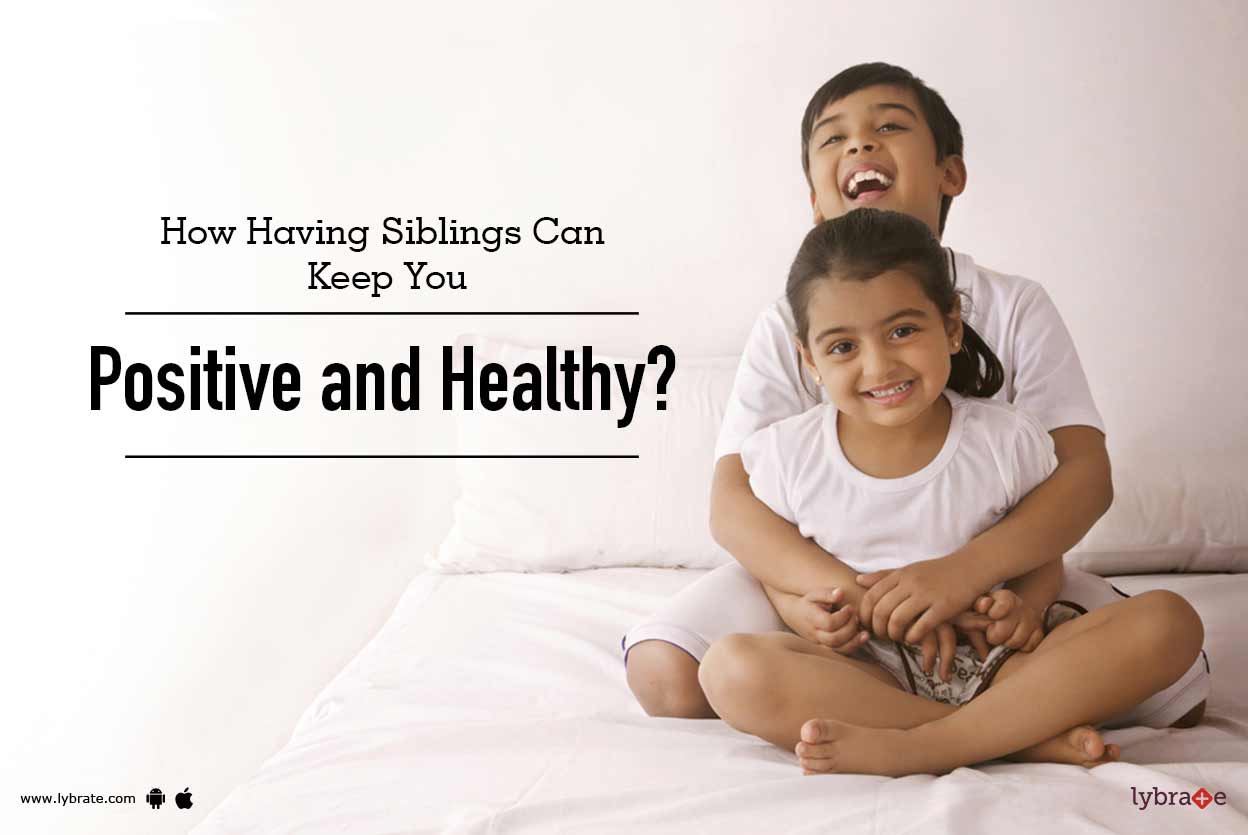 How Having Siblings Can Keep You Positive and Healthy? - By Dr. Maneesh ...