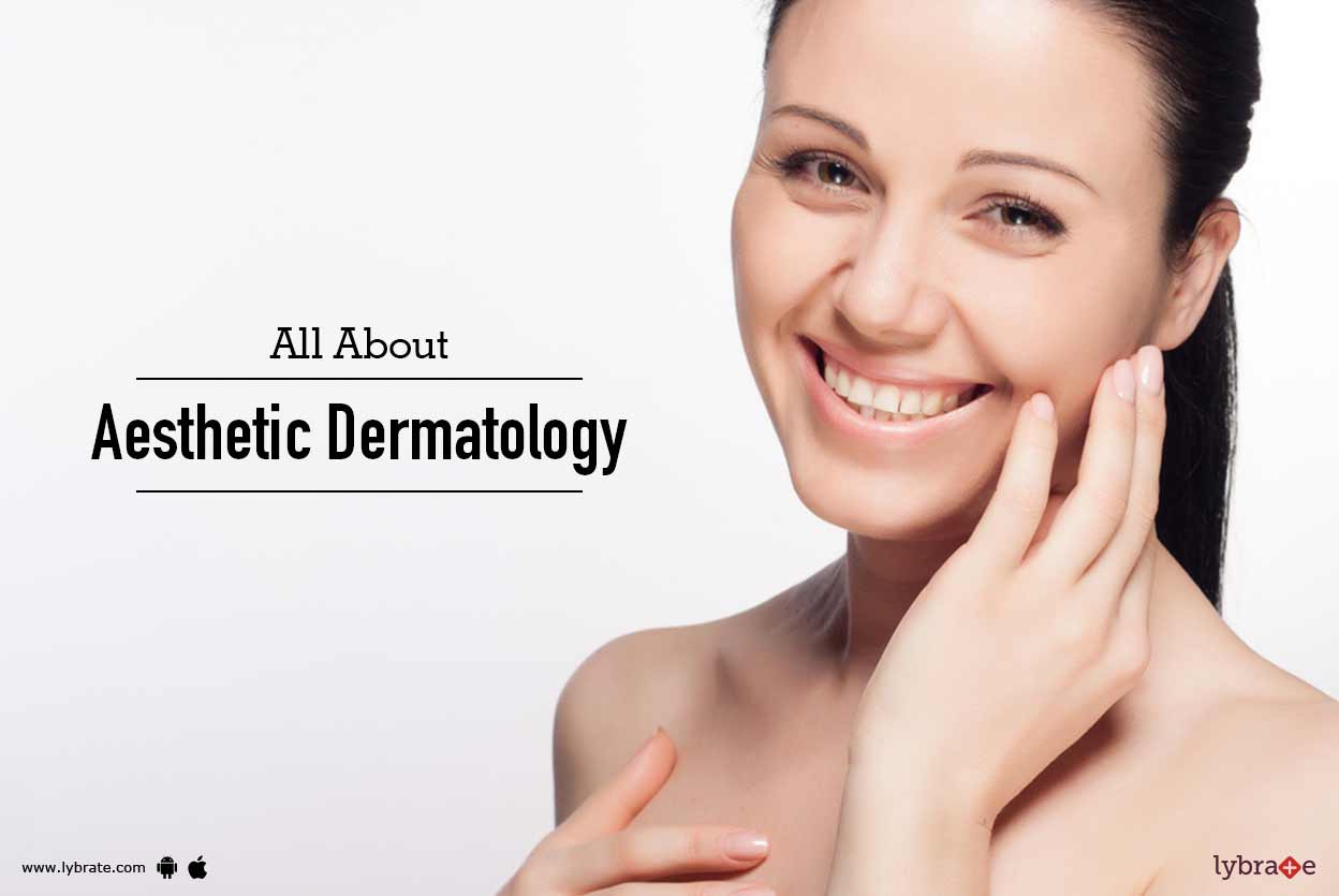 All About Aesthetic dermatology - By Dr. Rohit Goel | Lybrate
