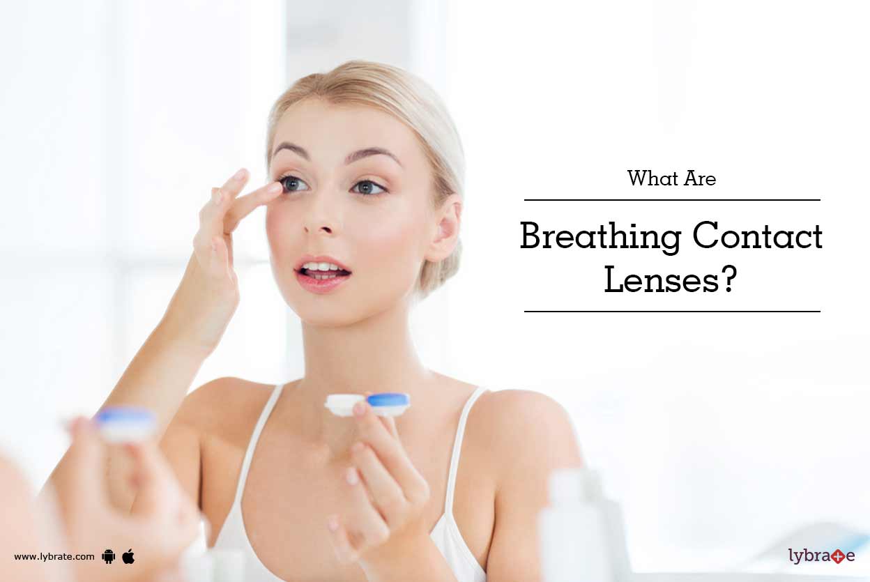 What Are Breathing Contact Lenses? - By Dr. Tejas D. Shah | Lybrate