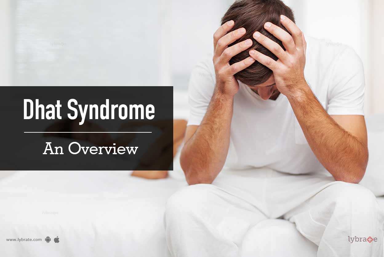 Dhat Syndrome An Overview By Dr Vijay Abbot Lybrate