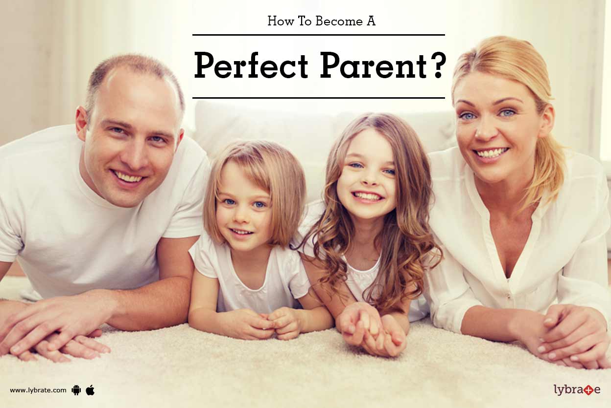 How To Become A Perfect Parent? - By Dr. Kavita M Chandak | Lybrate
