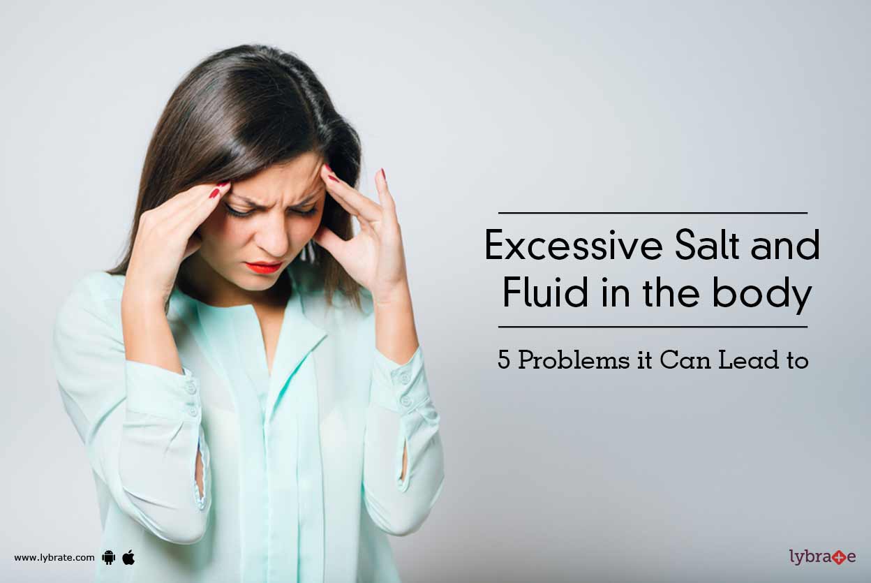 Excessive Salt and Fluid in the body - 5 Problems it Can Lead to - By ...