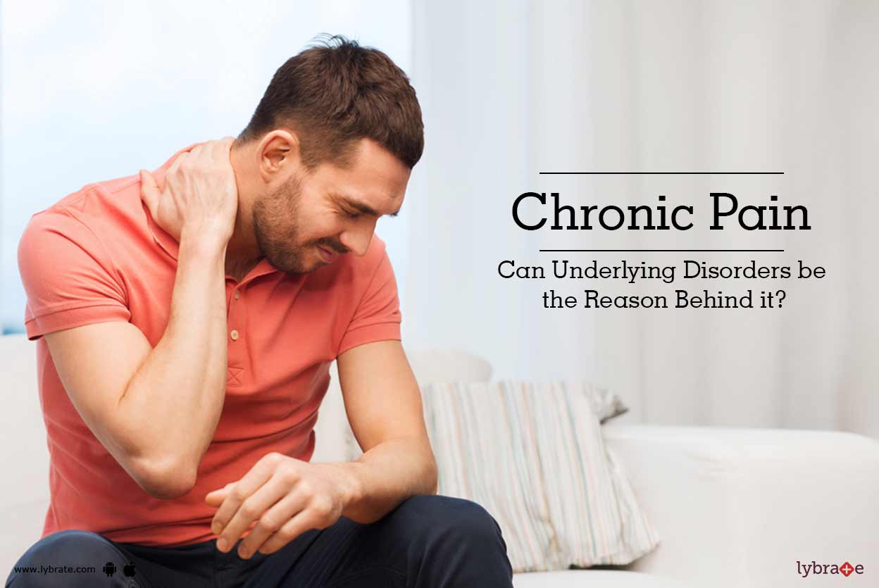 Chronic Pain - Can Underlying Disorders be the Reason Behind it? - By ...