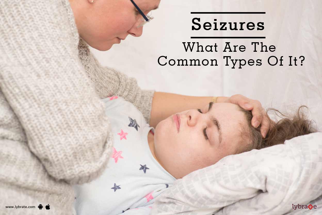 Seizures - What Are The Common Types Of It? - By Dr. Amit Kumar ...