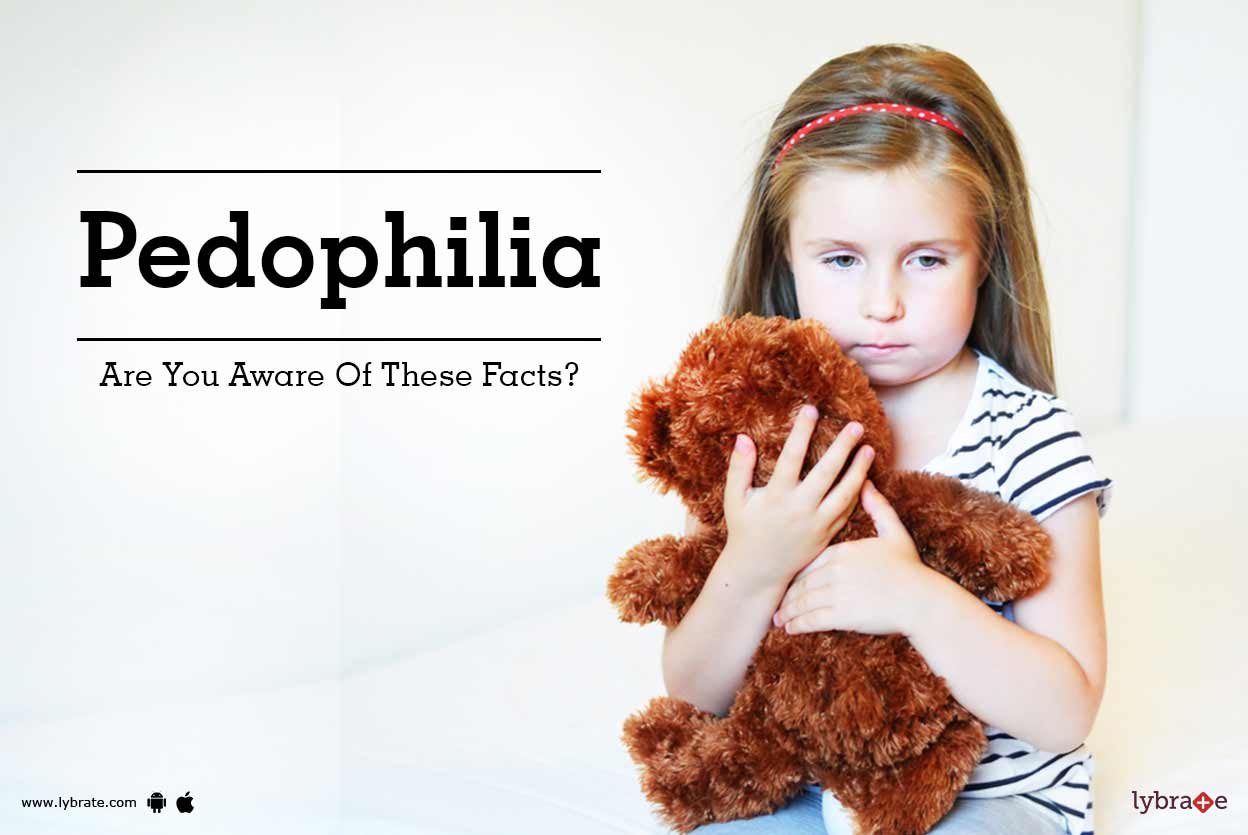 Pedophilia - Are You Aware Of These Facts? - By Dr. Vimal Kumar | Lybrate