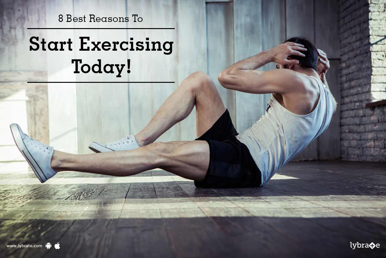 8 Best Reasons To Start Exercising Today! - By Dr. Bharti Sharma | Lybrate