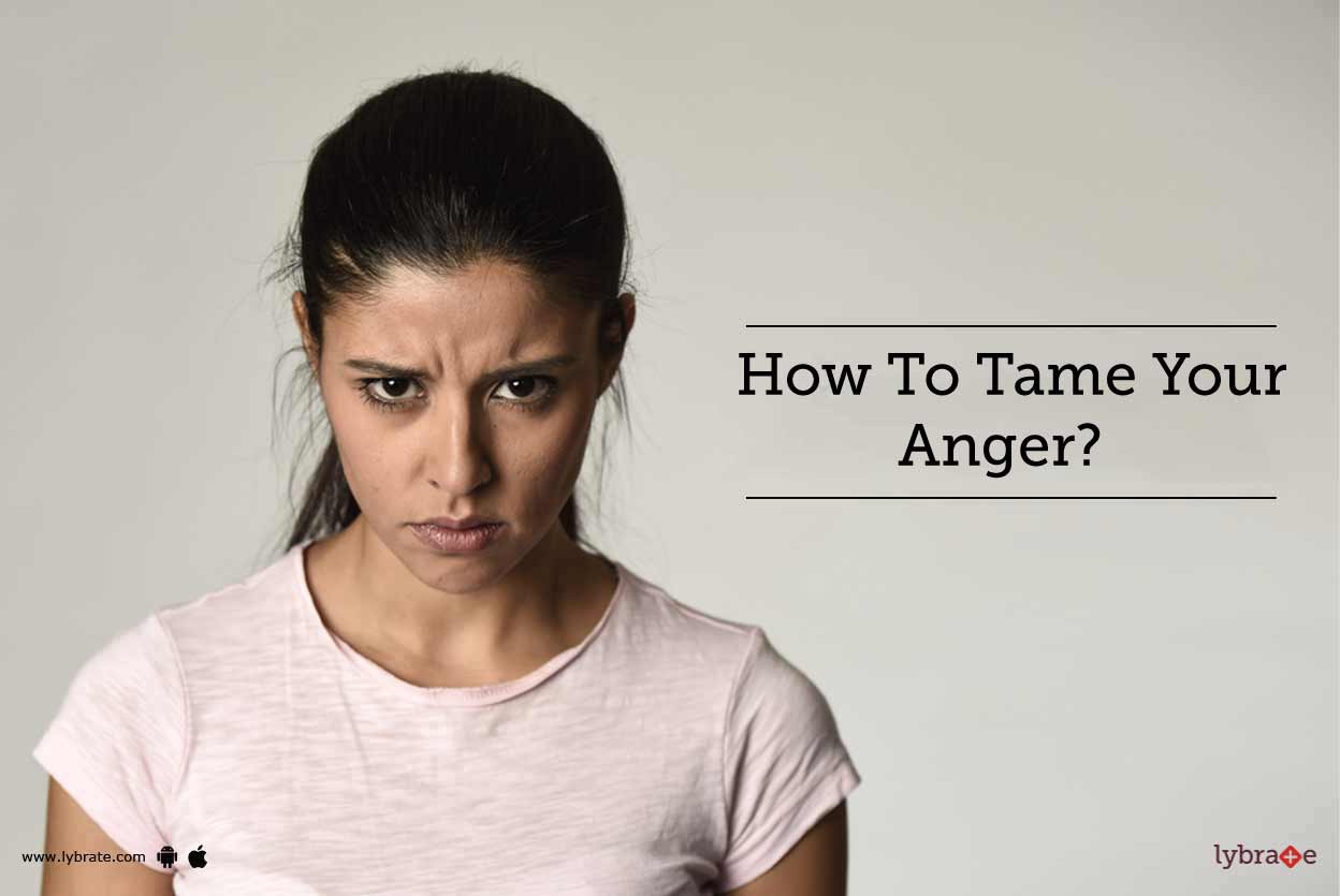 How To Tame Your Anger? - By Dr. Zafar A Khan | Lybrate