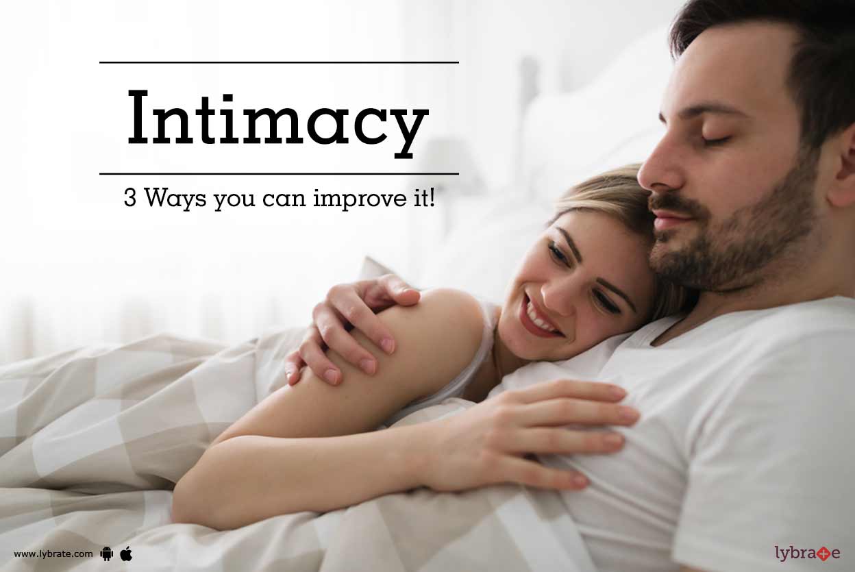 Intimacy - 3 Ways you can improve it! - By Dr. Armaan Pandey | Lybrate