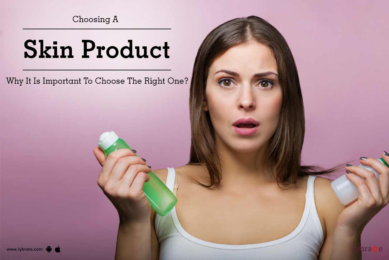 Choosing A Skin Product - Why It Is Important To Choose The Right One ...