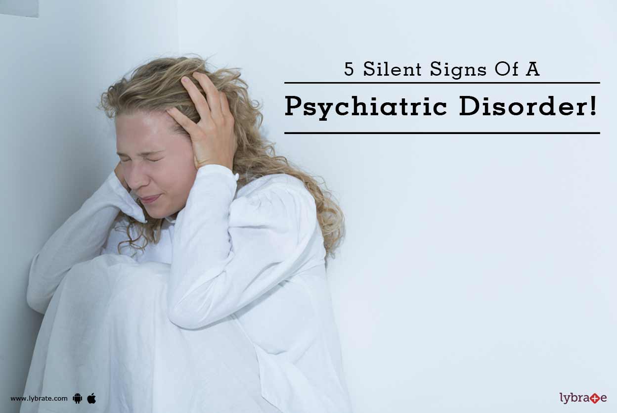 5 Silent Signs Of A Psychiatric Disorder! - By Dr. Ashish Sakpal | Lybrate
