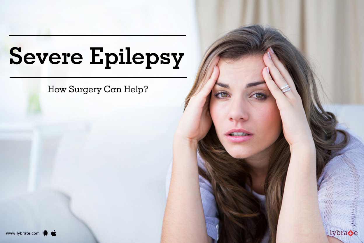 Severe Epilepsy - How Surgery Can Help? - By Dr. Amit Kumar Ghosh | Lybrate