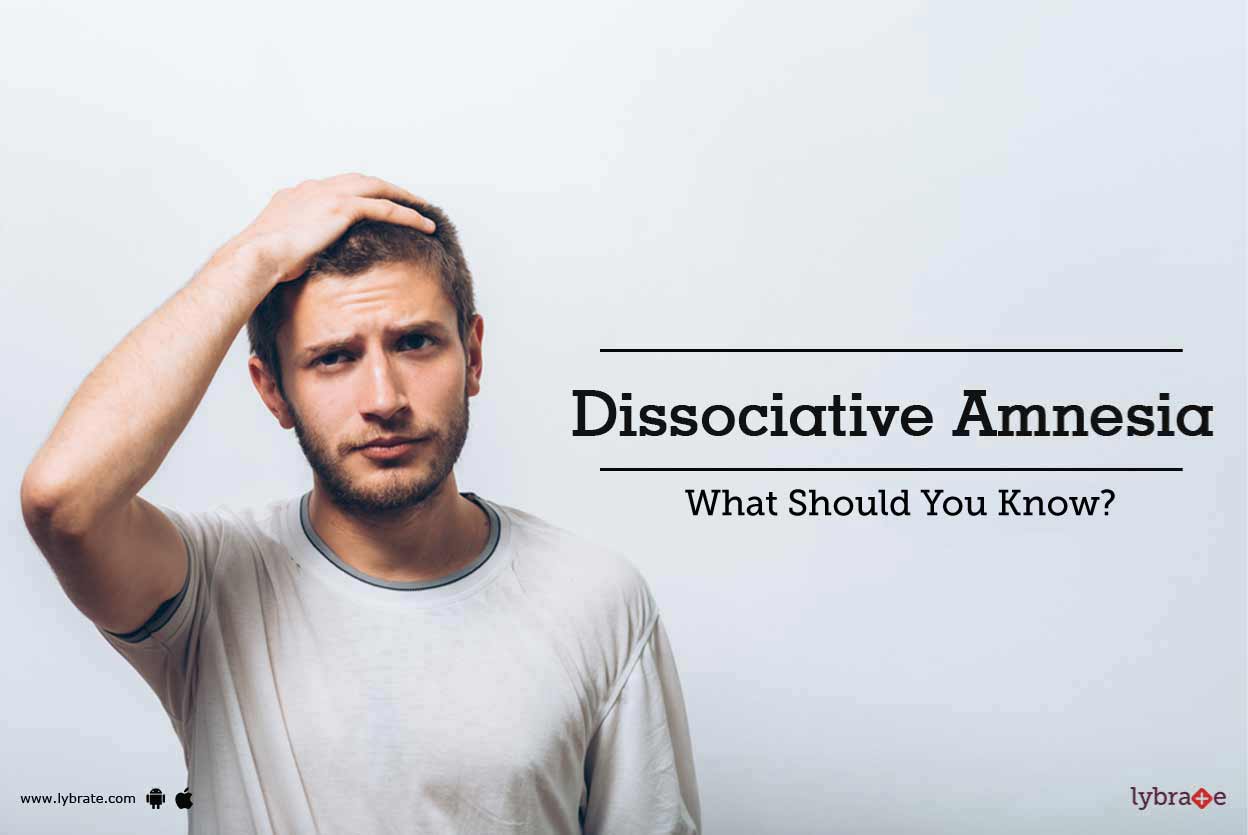 Dissociative Amnesia - What Should You Know? - By Ms. Ekta Singh | Lybrate