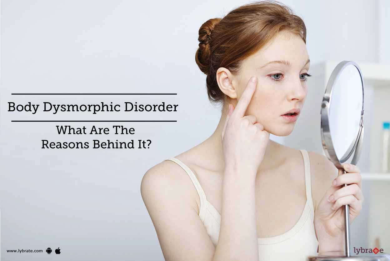 Body Dysmorphic Disorder - What Are The Reasons Behind It? - By Dr ...