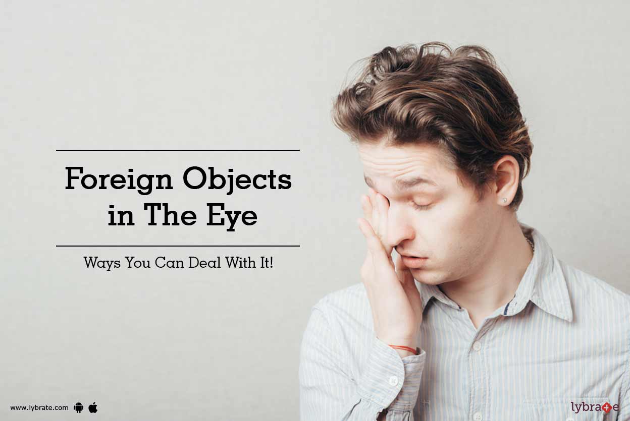 Foreign Objects in The Eye - Ways You Can Deal With It! - By Dr. Ravi ...