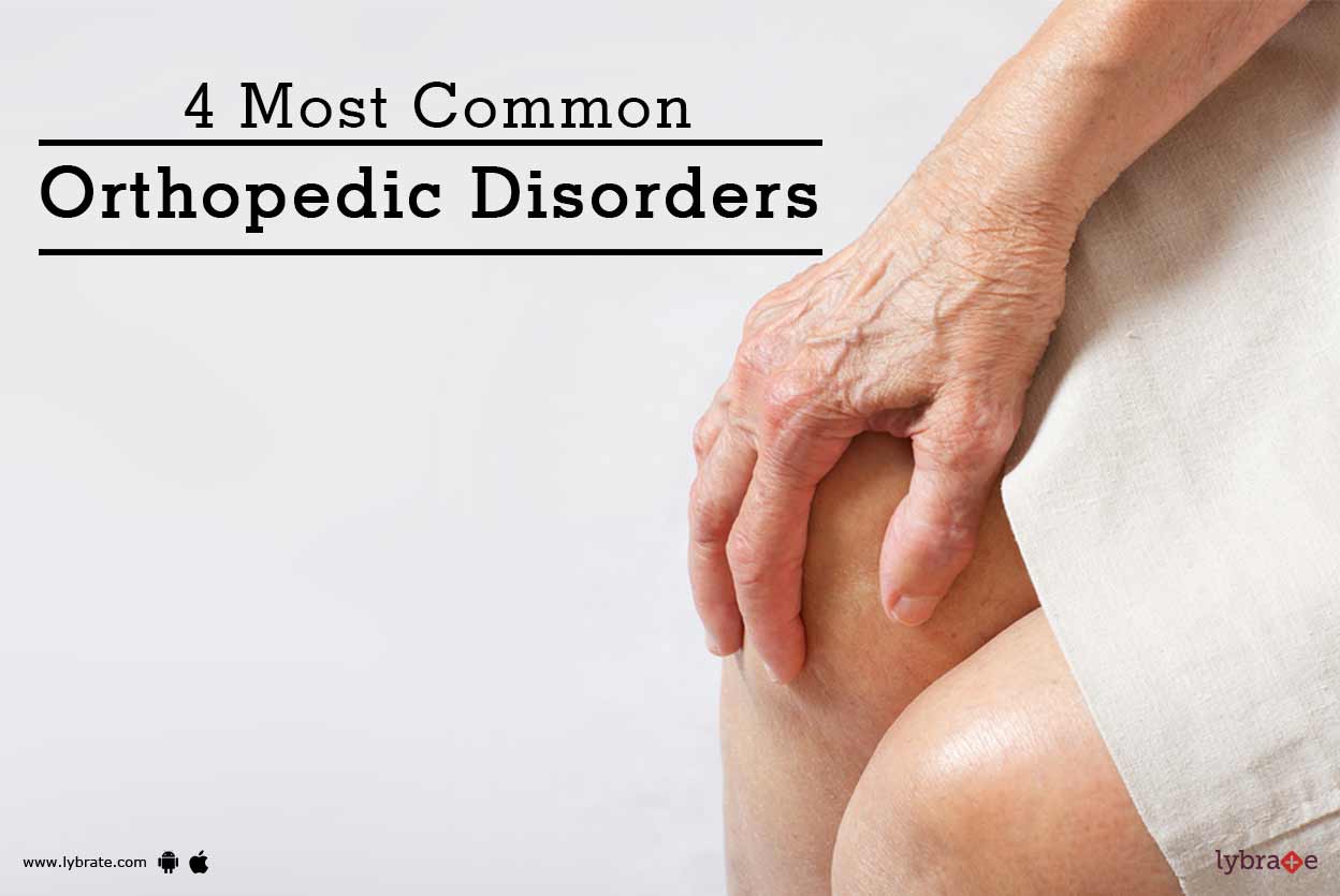 4 Most Common Orthopedic Disorders - By Dr. Hamayun Ahad | Lybrate