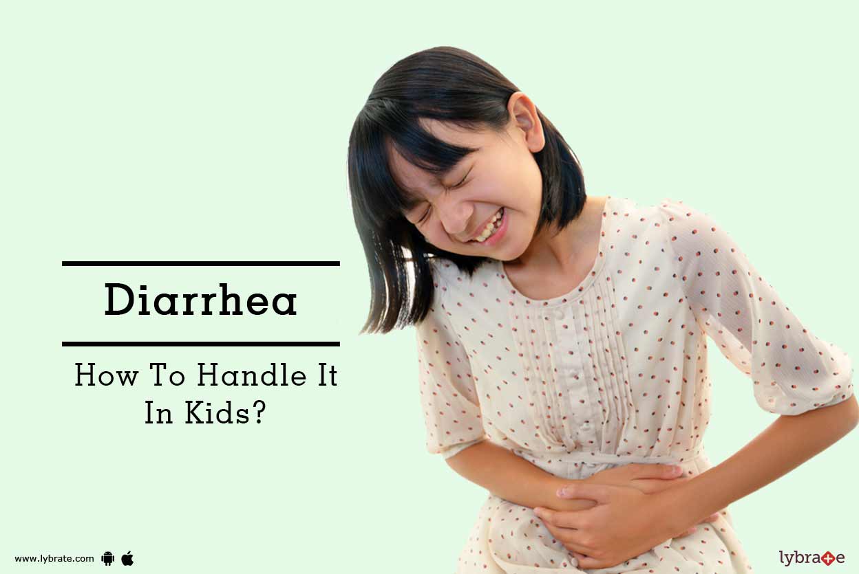 Diarrhea - How To Handle It In Kids? - By Dr. Lalit Mittal | Lybrate