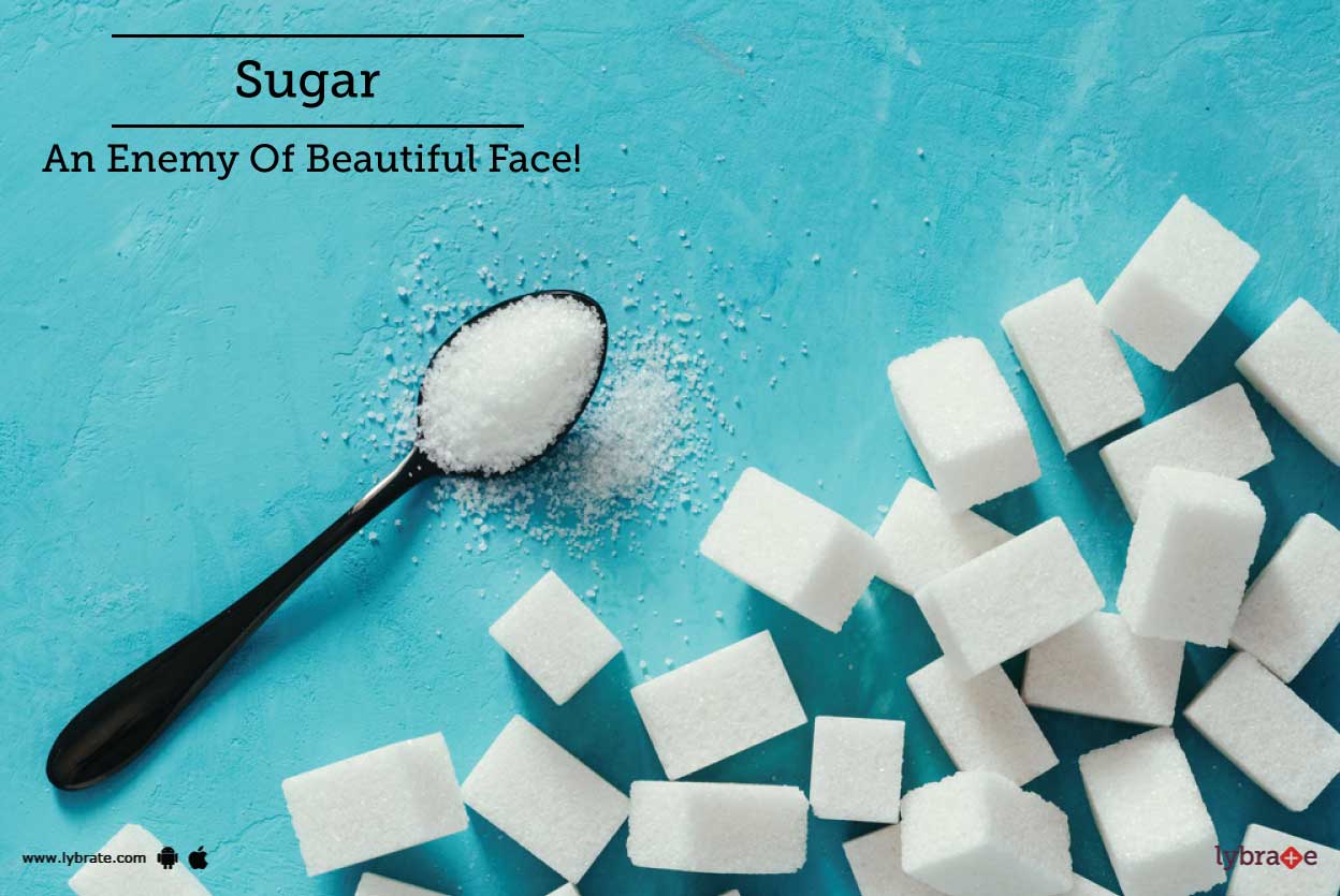 Sugar - An Enemy Of Beautiful Face! - By Dr. Shilpa Sankpal | Lybrate