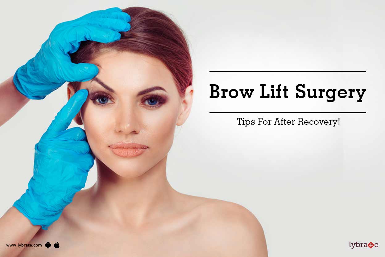 Brow Lift Surgery: Tips For After Recovery! - By Dr. Anubhav Gupta ...
