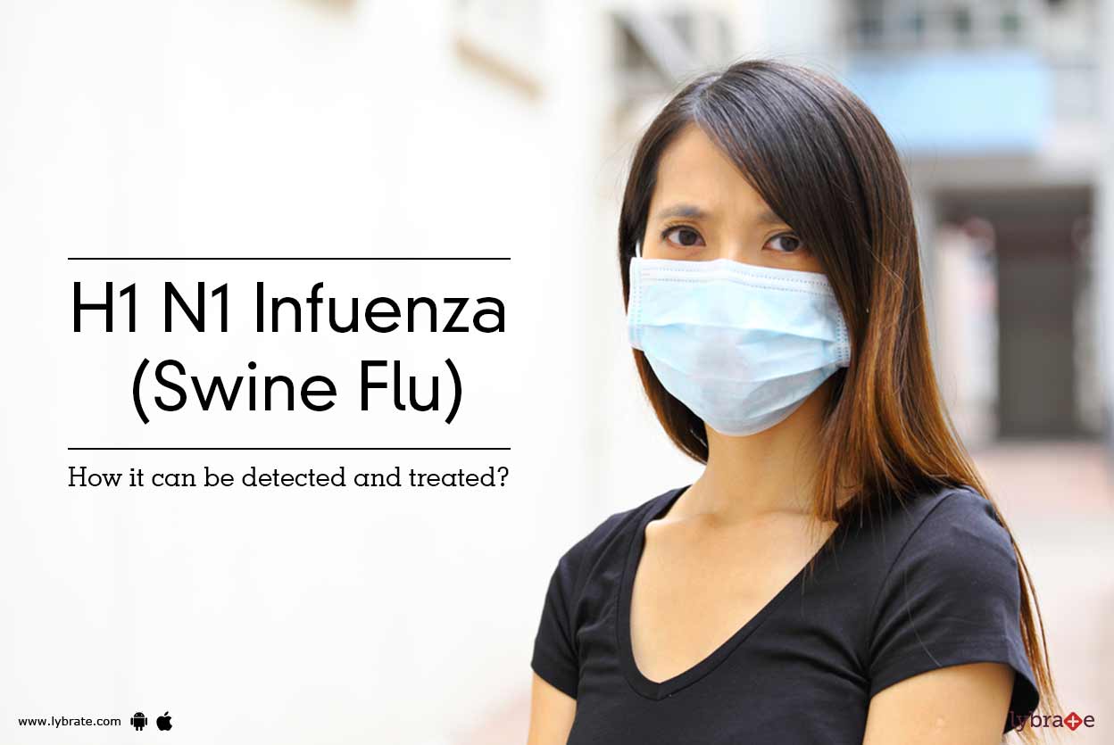 H1 N1 Infuenza (Swine Flu) - How it can be detected and treated? - By ...