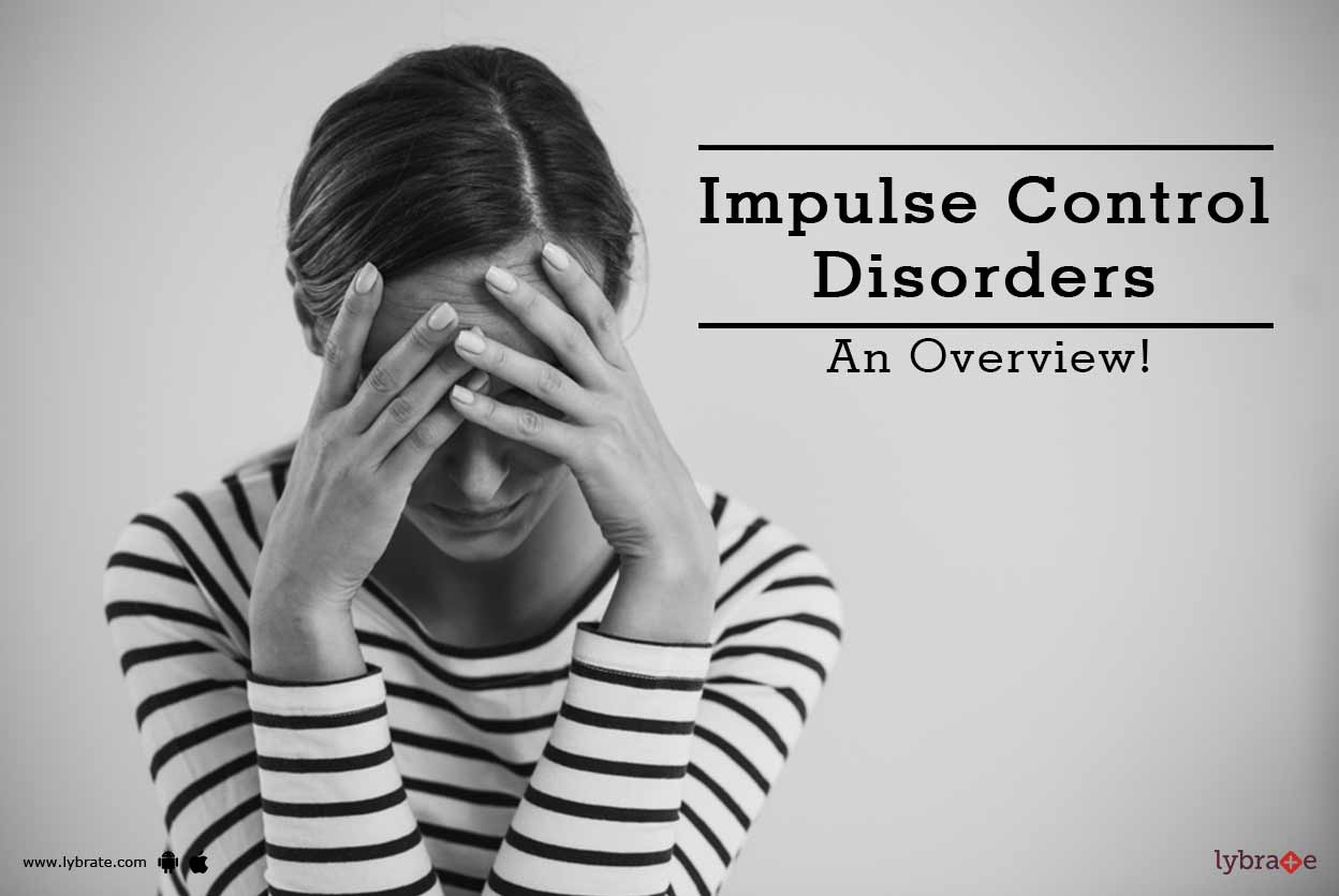 Impulse Control Disorders - An Overview! - By Dr. Shweta Baliyan | Lybrate