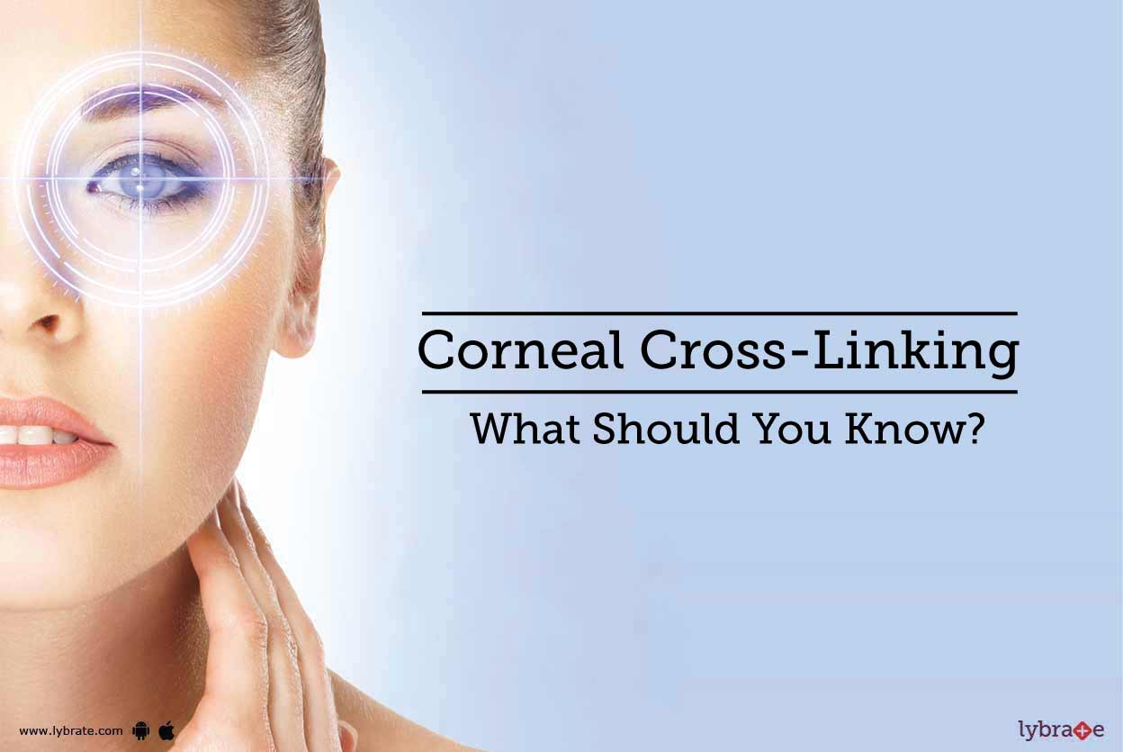 Corneal Cross-Linking - What Should You Know? - By Dr. Geet Shah | Lybrate