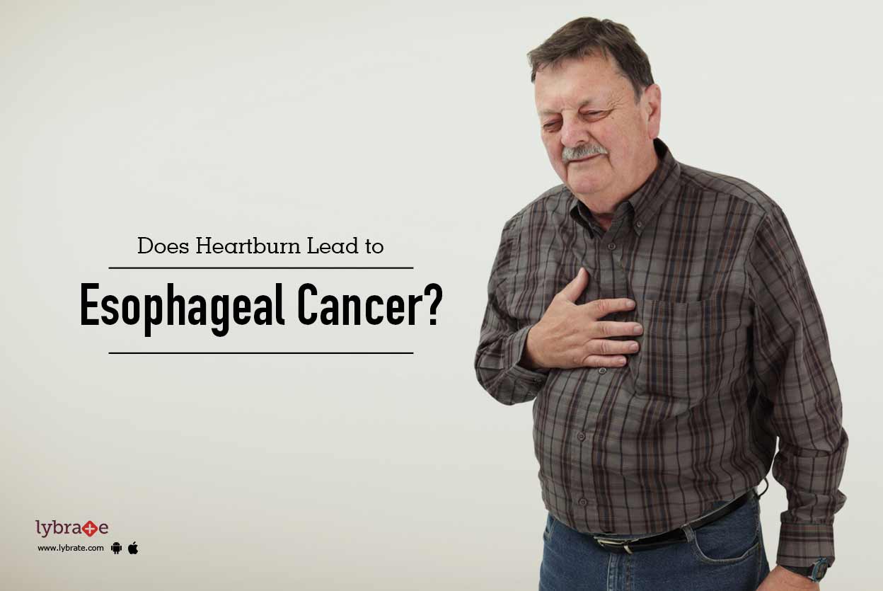 Does Heartburn Lead to Esophageal Cancer? - By Dr. Pranjal Deka | Lybrate