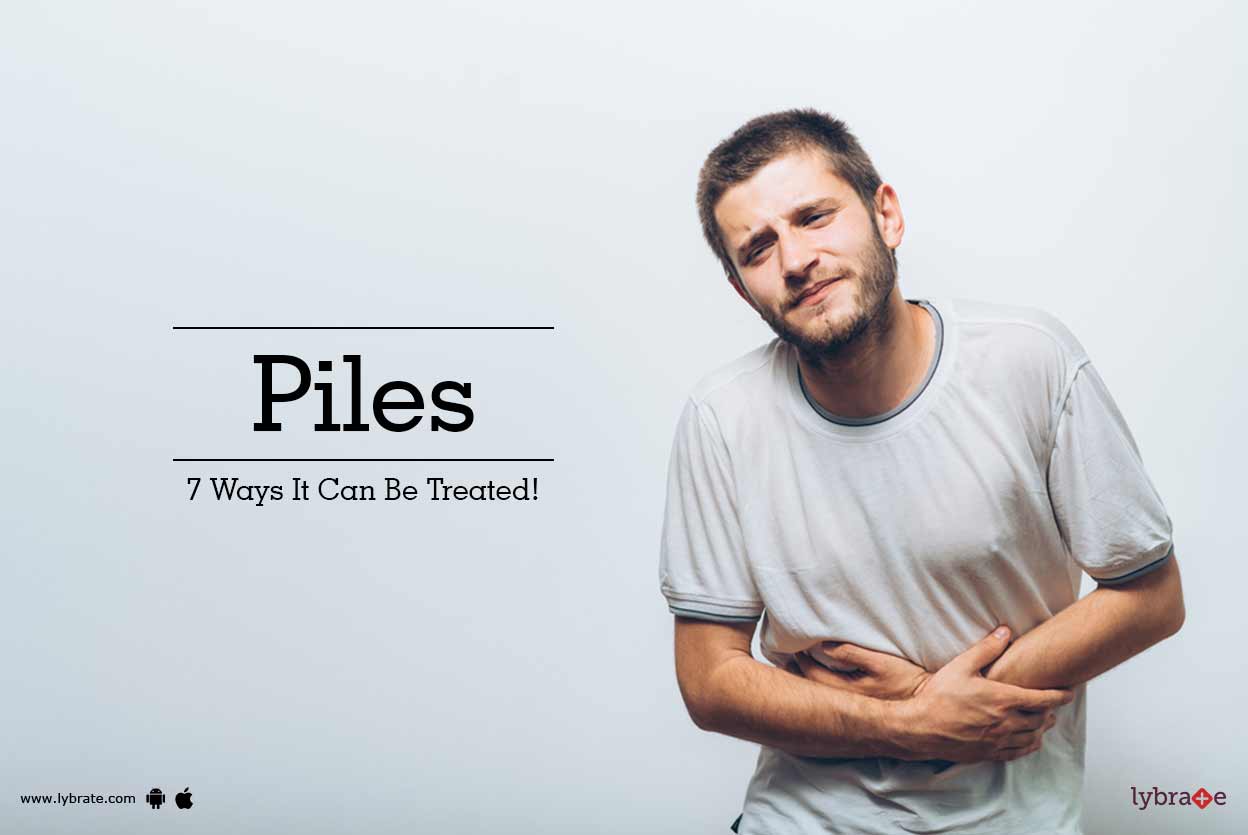 Piles - 7 Ways It Can Be Treated! - By Dr. Rakesh Gupta | Lybrate