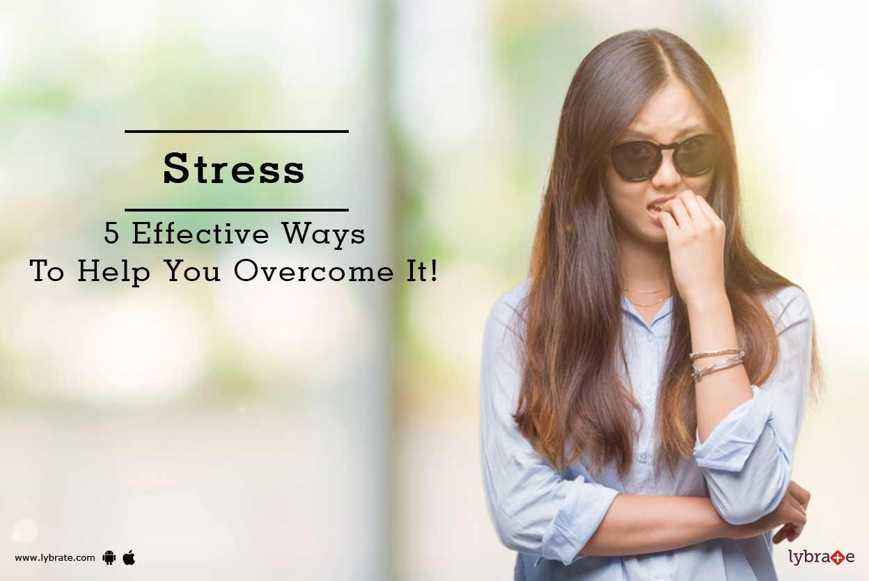 Stress - 5 Effective Ways To Help You Overcome It! - By Ms. Monnica ...