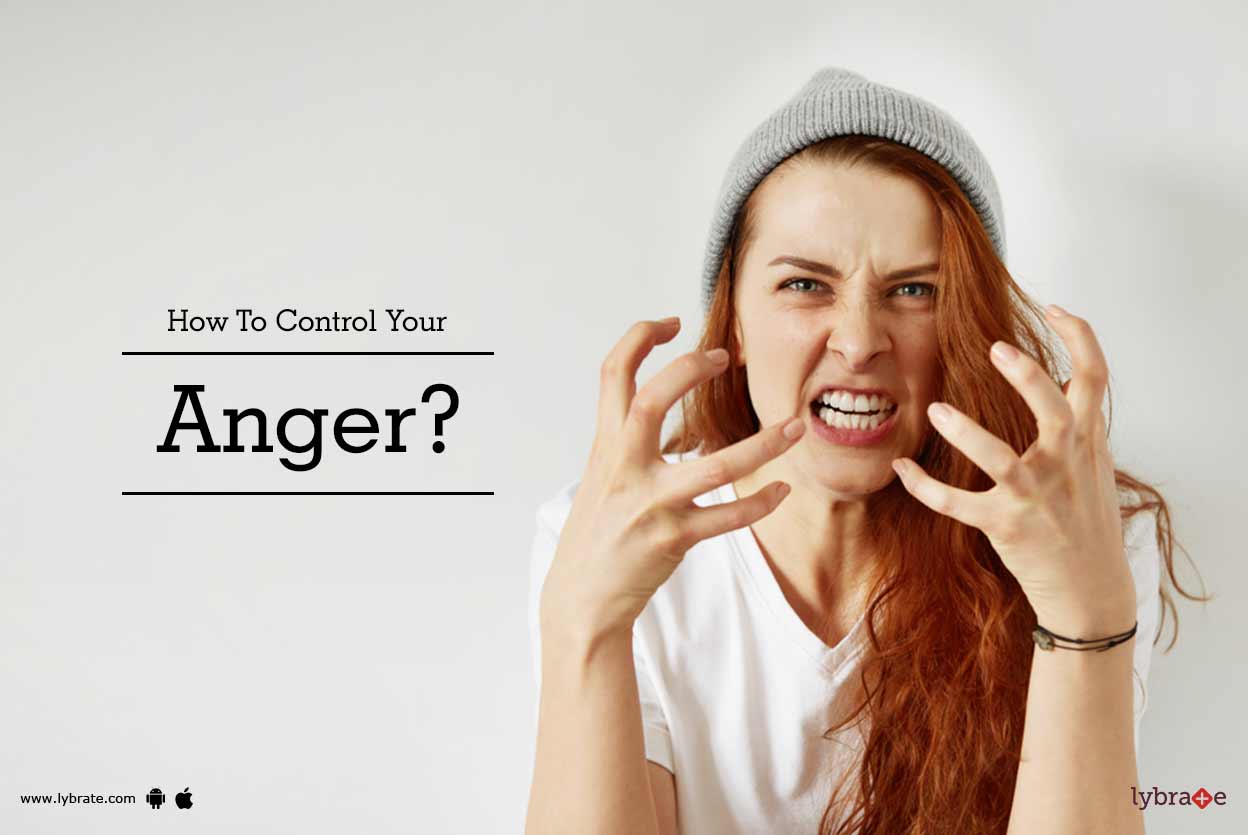 How To Control Your Anger? - By Dr. Smita Joshi | Lybrate