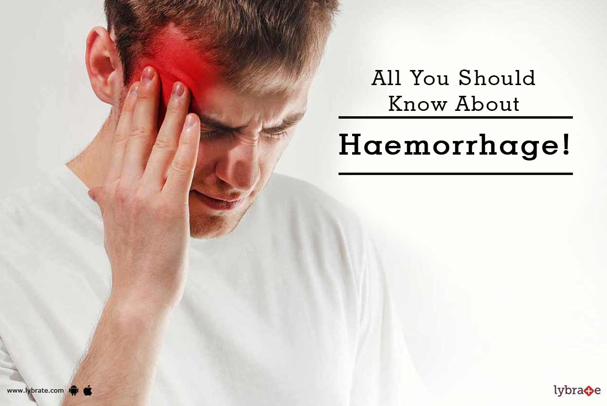 All You Should Know About Haemorrhage! - By Dr. Rajeev Singh | Lybrate