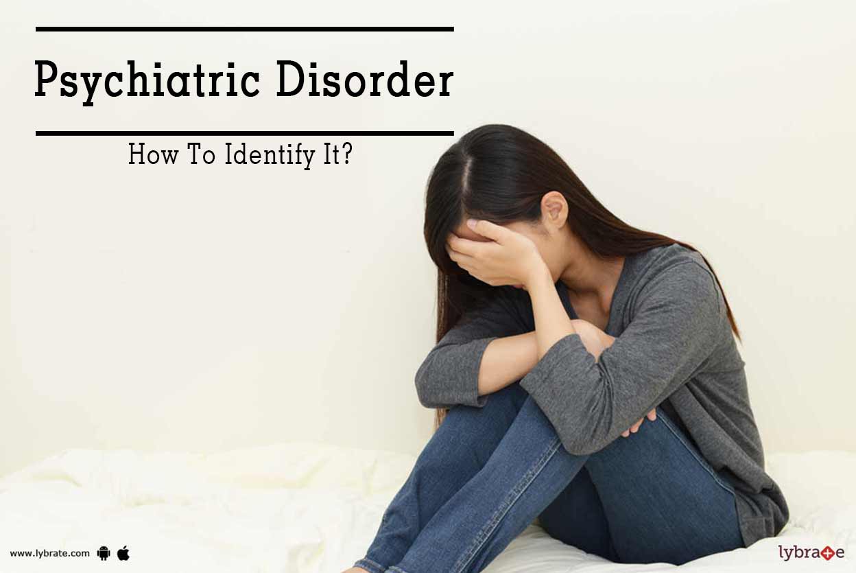 Psychiatric Disorder - How To Identify It? - By Dr. Manish Borasi | Lybrate