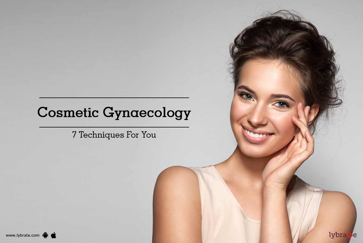 Cosmetic Gynaecology - 7 Techniques For You - By Dr. Meera Sethi | Lybrate