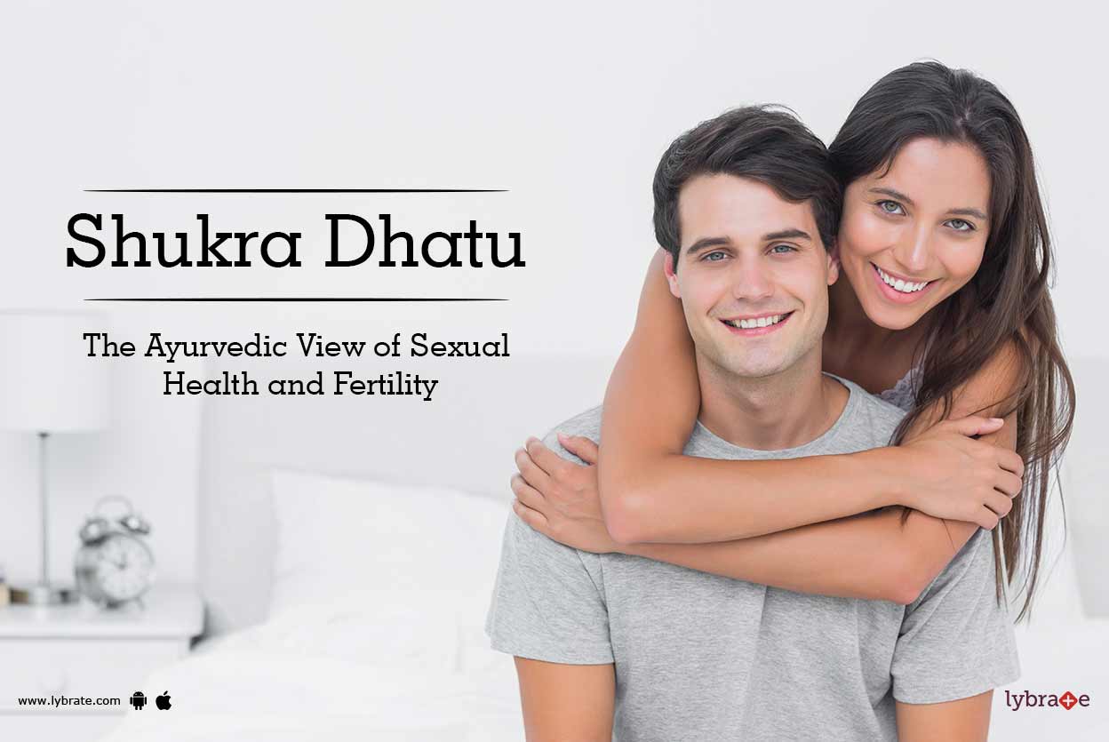 Shukra Dhatu Ayurvedic View Of Sexual Health And Fertility By Dr