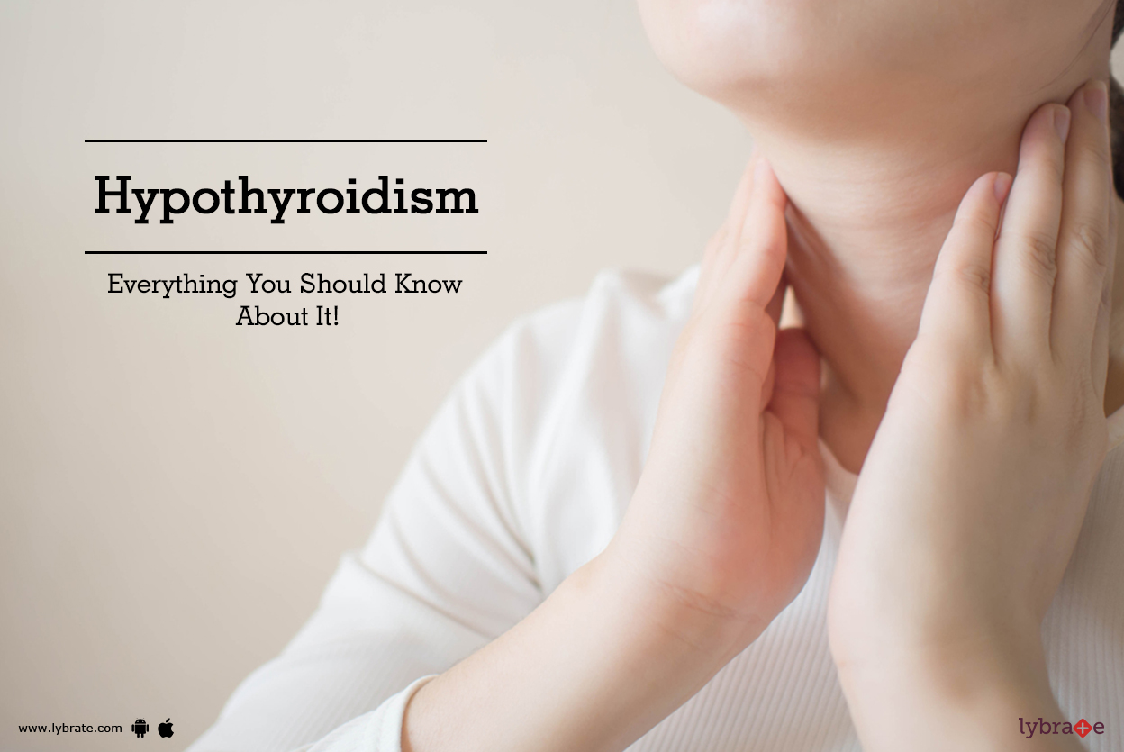 Hypothyroidism - Everything You Should Know About It! - By Dr. Neelam ...