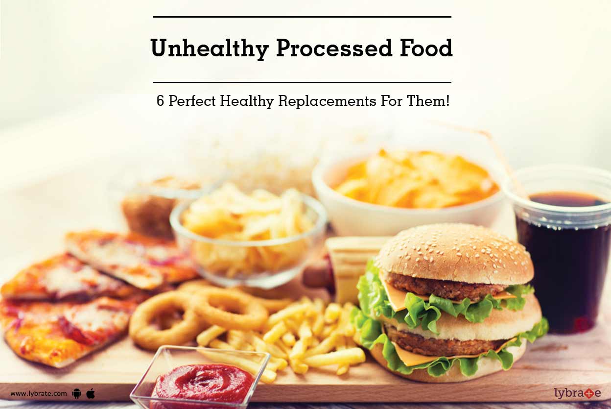 Unhealthy Processed Food - 6 Perfect Healthy Replacements For Them ...
