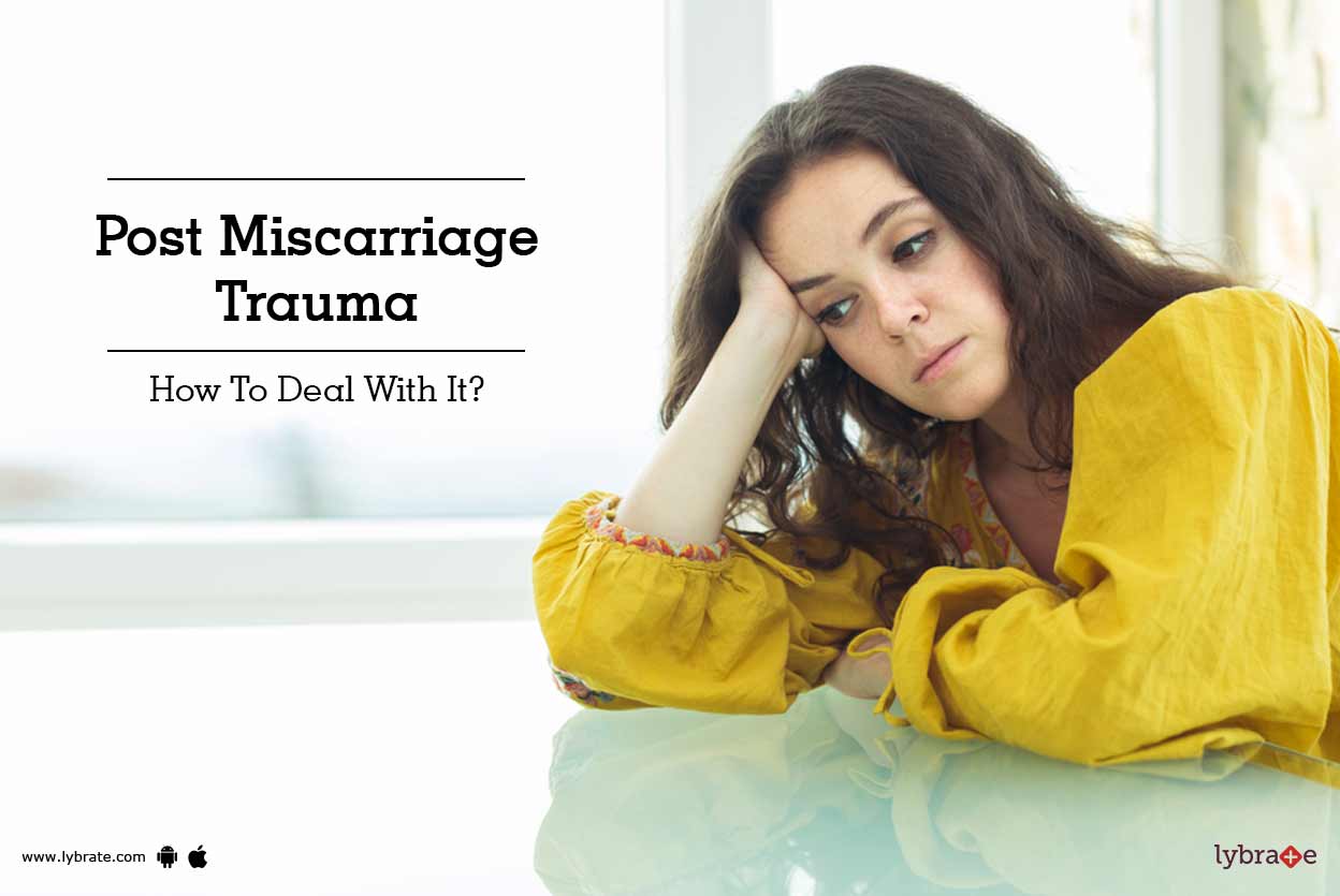 Post Miscarriage Trauma - How To Deal With It? - By Dr. K.D Nayar | Lybrate