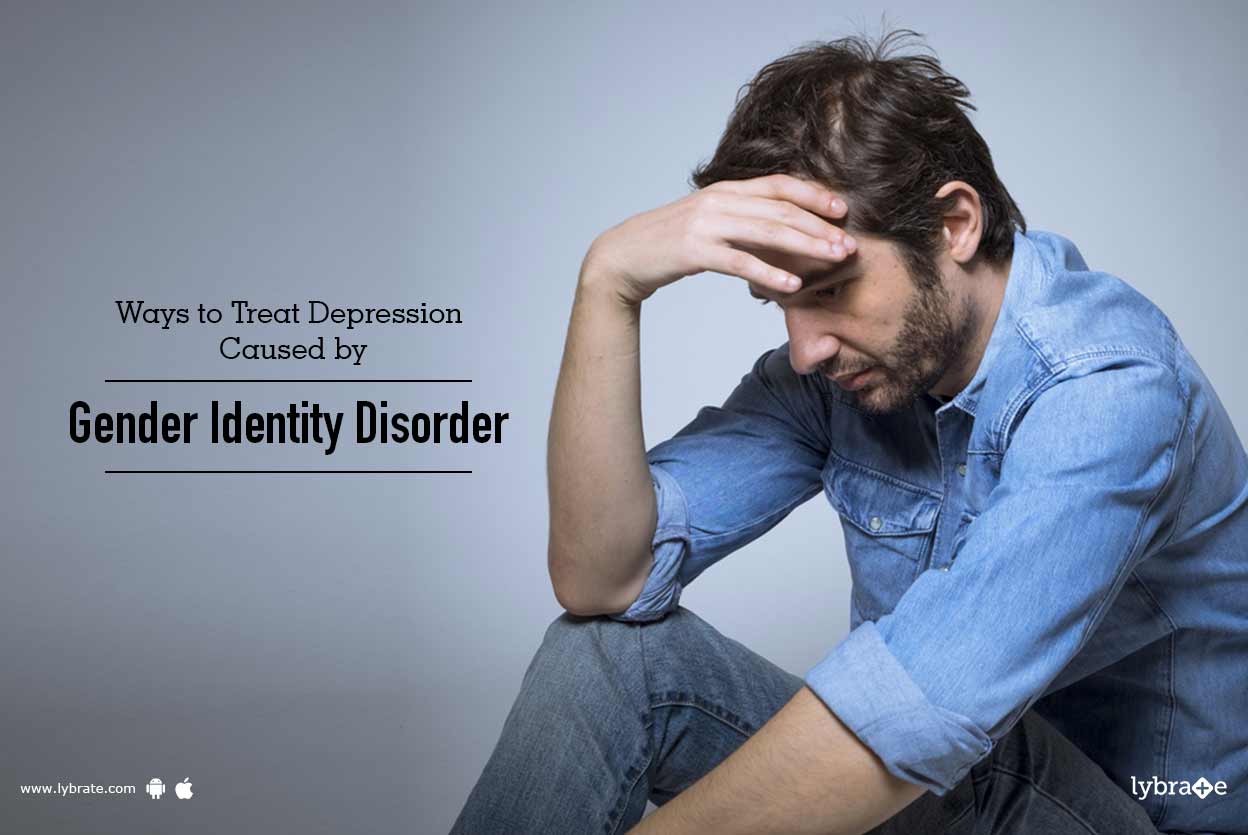 Ways to Treat Depression Caused by Gender Identity Disorder - By Dr ...