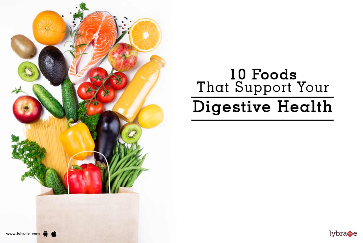 10 Foods That Support Your Digestive Health - By Dr. Lalit Shimpi | Lybrate