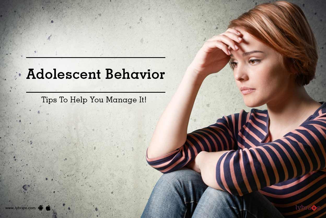 Adolescent Behavior - Tips To Help You Manage It! - By Dr. Arunesh Dutt ...