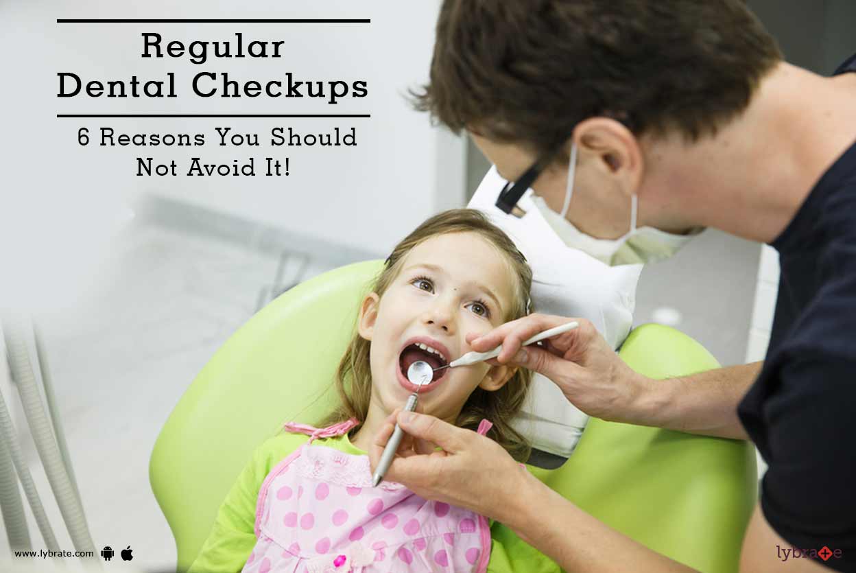 Regular Dental Checkups - 6 Reasons You Should Not Avoid It! - By Dr ...