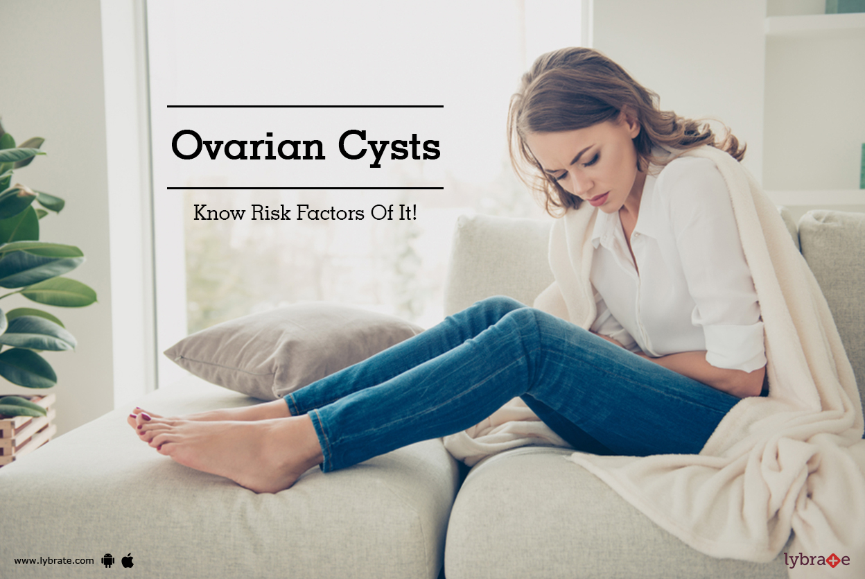 Ovarian Cysts - Know Risk Factors Of It! - By Dr. Avantika Sharma | Lybrate