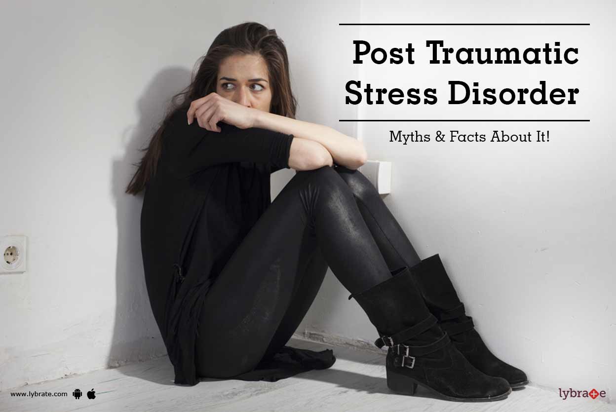 Post Traumatic Stress Disorder - Myths & Facts About It! - By Dr. B.K ...