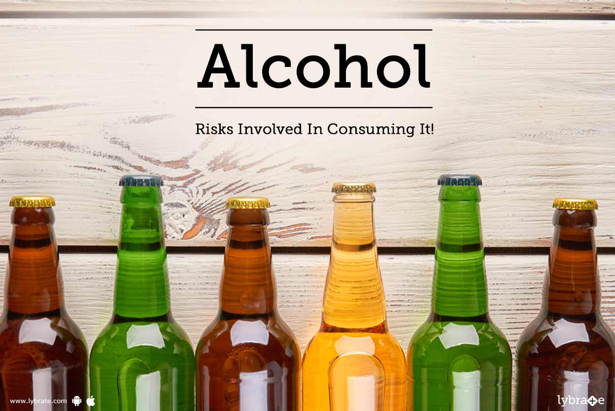 Alcohol - Risks Involved In Consuming It! - By Dr. Abhijit Ray | Lybrate