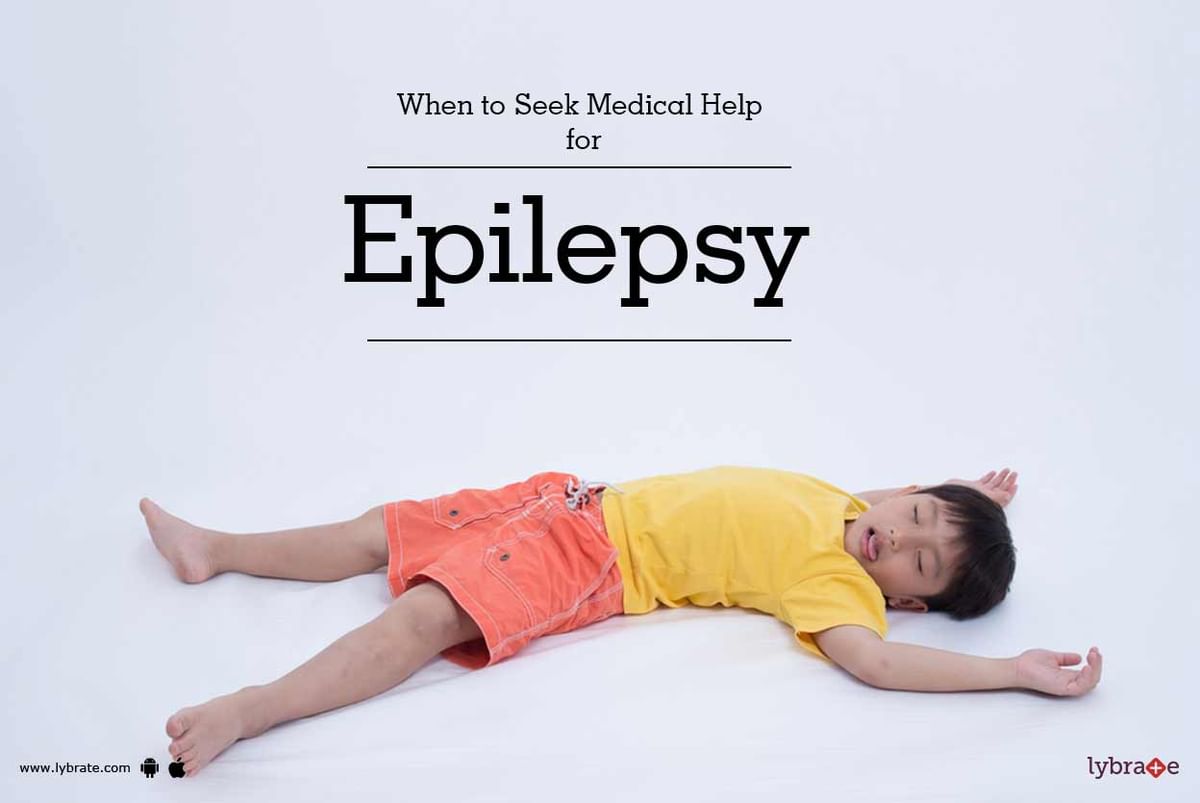 When To Seek Medical Help For Epilepsy By Dr Anuj Khandelwal Lybrate