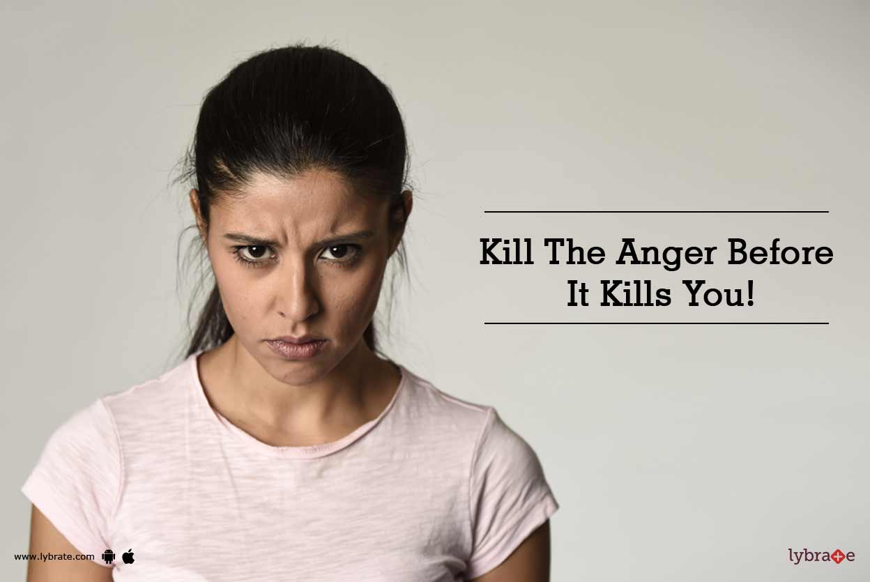 Kill The Anger Before It Kills You! - By Dr. Mansi Arya | Lybrate