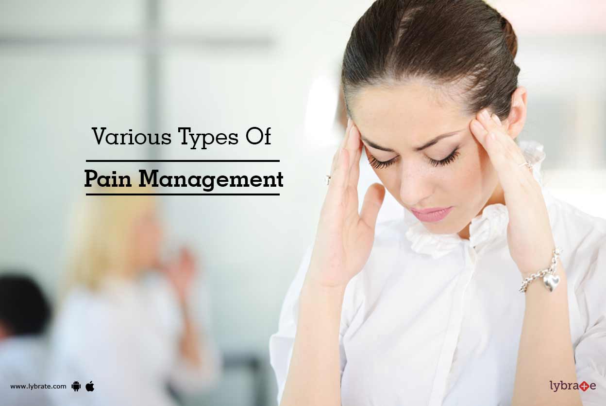Various Types Of Pain Management! - By Dr. Madu Sridhar | Lybrate