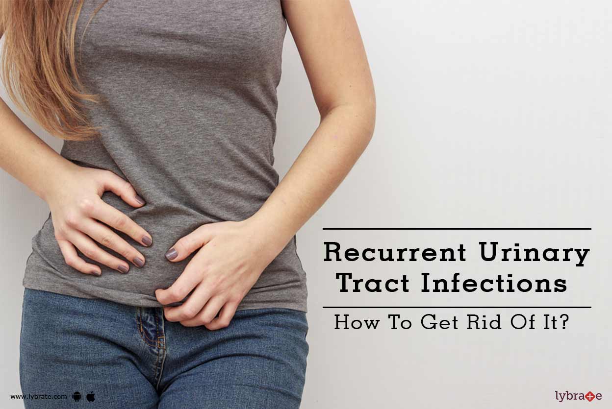 Recurrent Urinary Tract Infections - How To Get Rid Of It? - By Dr ...