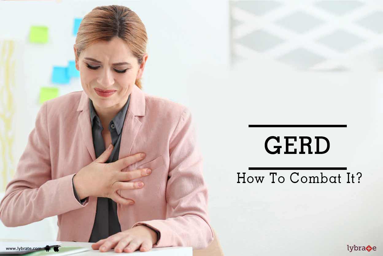 GERD - How To Combat It? - By Dr. Sanjoy Basu | Lybrate